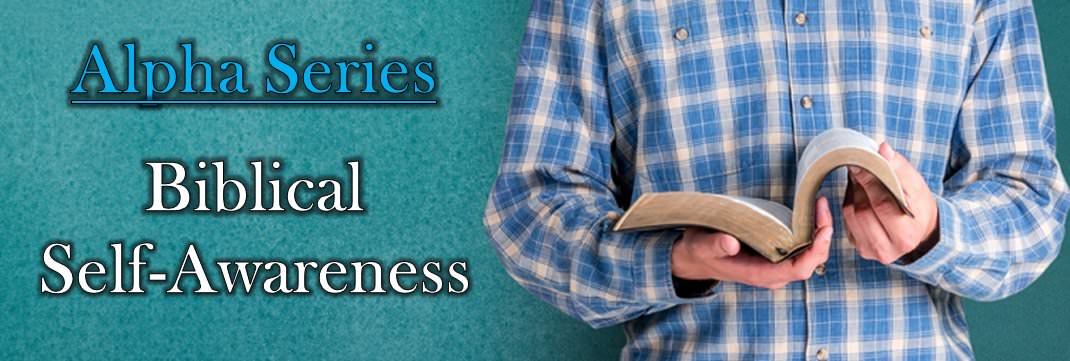 Alpha Series: Biblical Self-Awareness - Amethyst Recovery Center