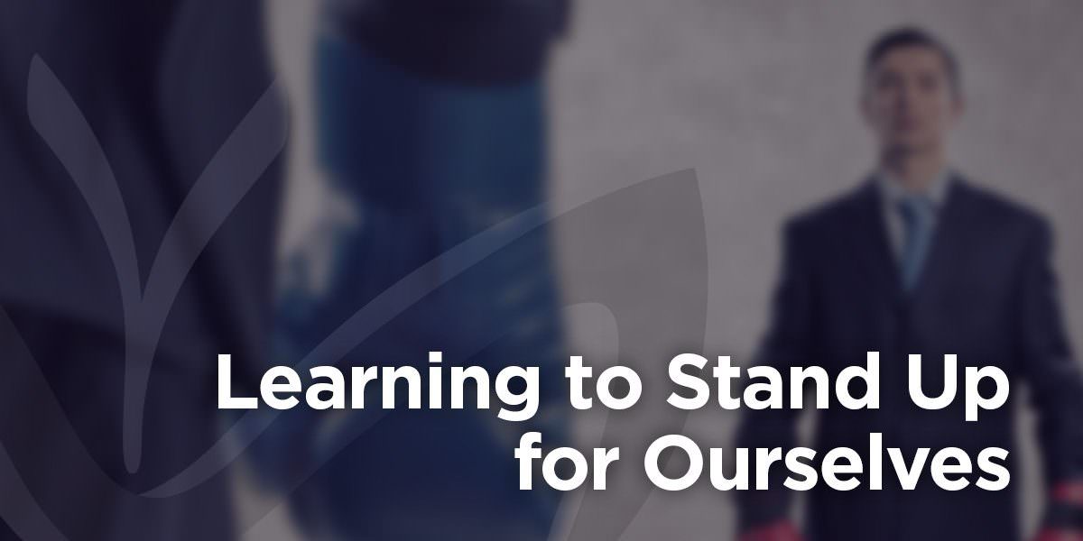 Learning to Stand Up for Ourselves - Amethyst Recovery Center