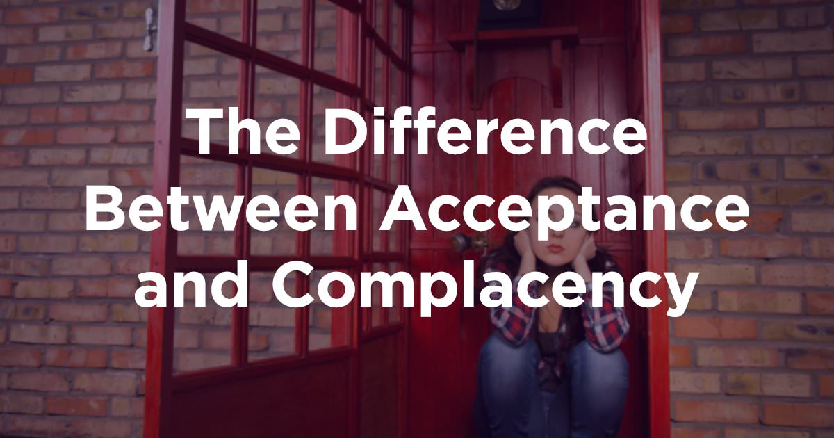 Difference Between Acceptance and Complacency in Recovery Difference Between Acceptance and Complacency in Recovery