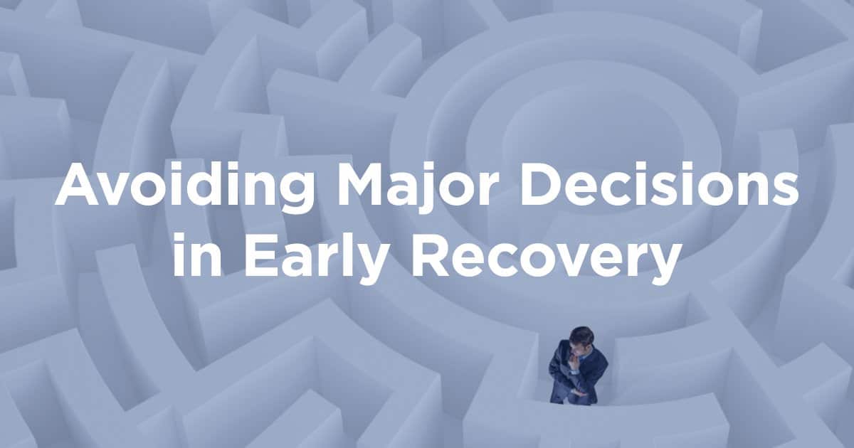 Major Decisions: Avoiding them in Early Recovery | Amethyst Recovery