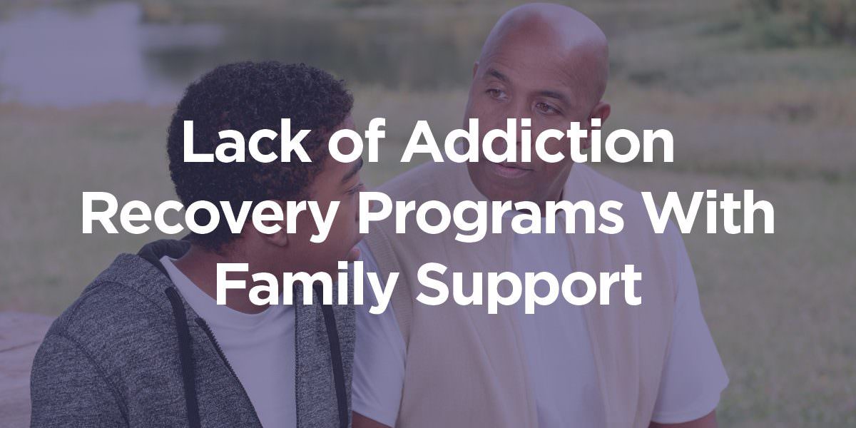 Family Support and Lack of Addiction Recovery Programs Providing It