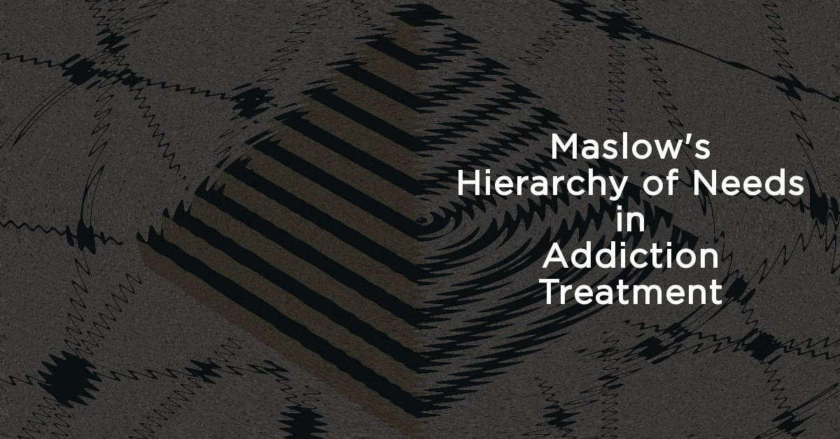 Know Maslow’s Hierarchy of Needs in Addiction Treatment