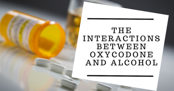 The Interactions Between Oxycodone And Alcohol Amethyst Recovery Center