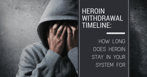Heroin Withdrawal Timeline: How Long Does Heroin Stay in Your System ...
