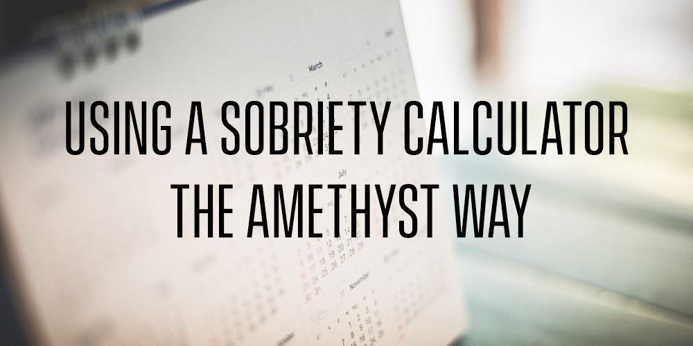 Using A Sobriety Calculator the Amethyst Way - Amethyst Recovery Center