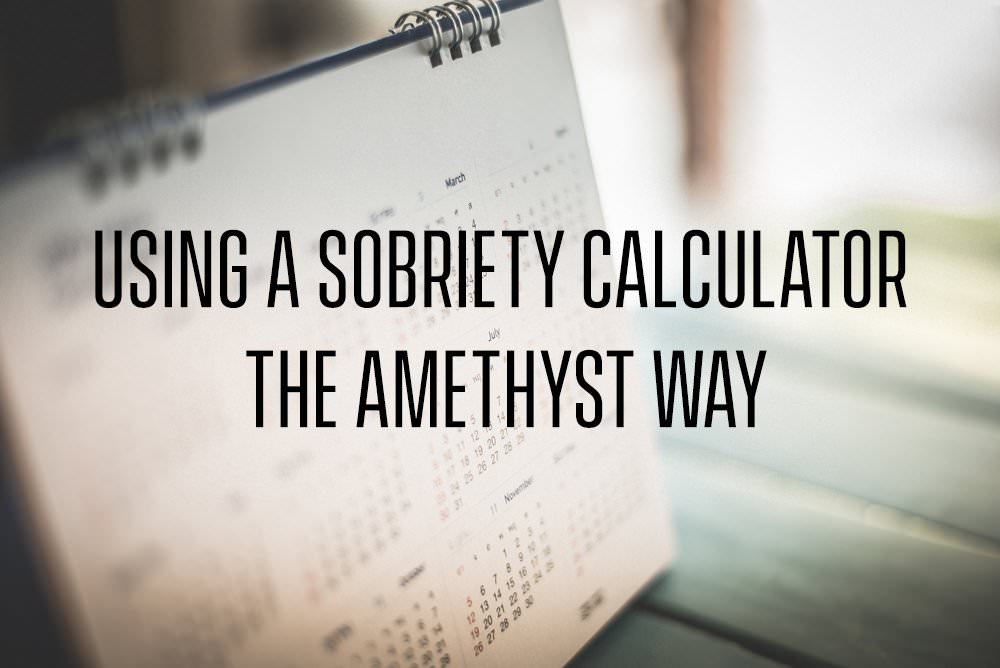 Using A Sobriety Calculator the Amethyst Way - Amethyst Recovery Center