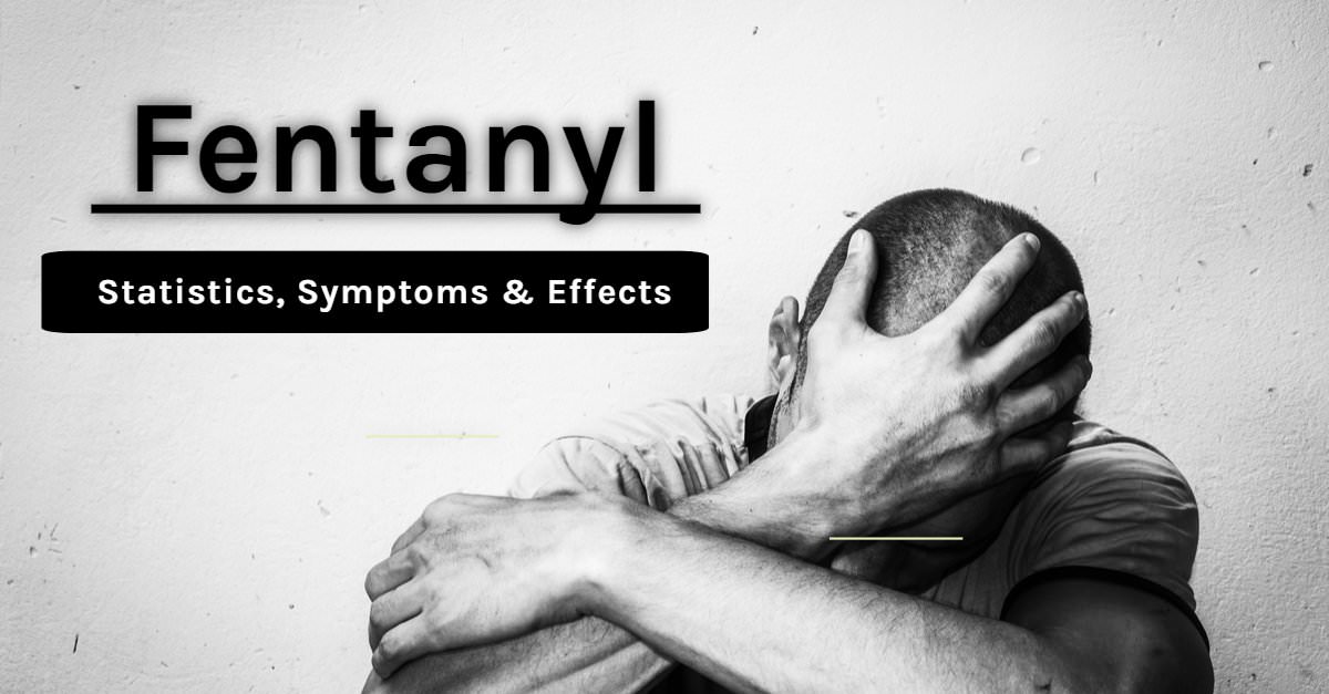 Fentanyl Addiction: Statistics, Symptoms and Treatments