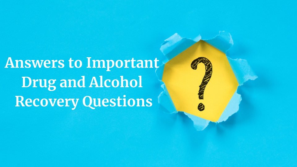 Answers to Important Drug and Alcohol Recovery Questions | Amethyst