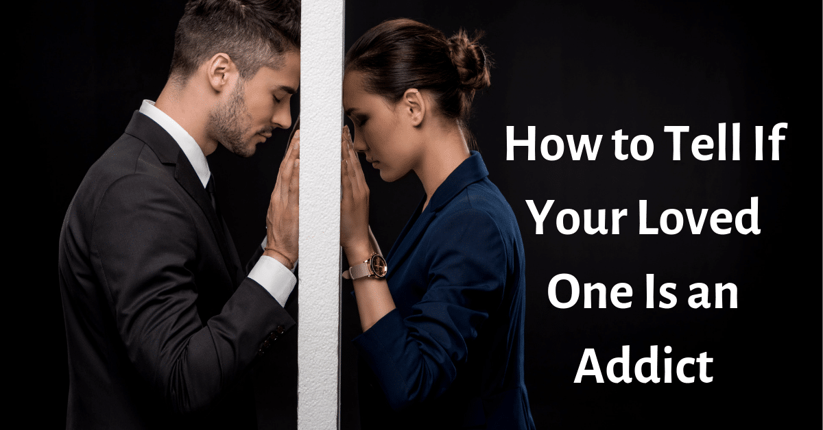 How To Tell If Your Loved One Is An Addict Amethyst Recovery Center