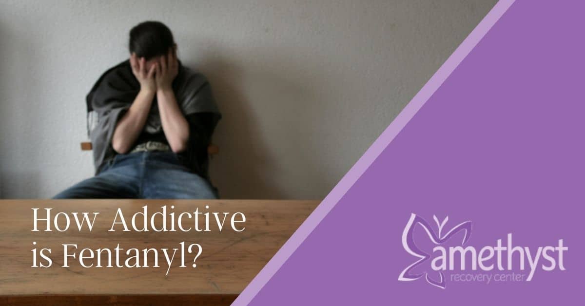 How Addictive Is Fentanyl? | Synthetic Opioid Addiction