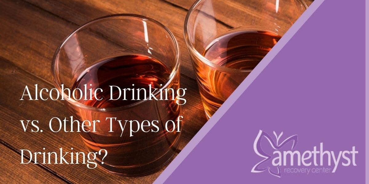 Alcoholic Drinking vs Other Types of Drinking? |Types of Drinking